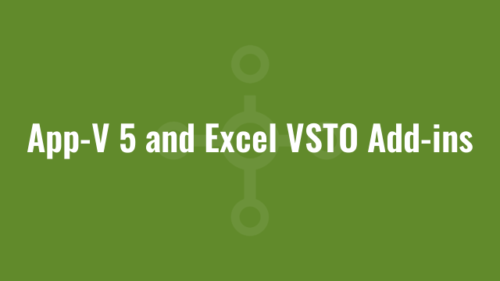 App-V 5 and Excel VSTO Add-ins | Alkane