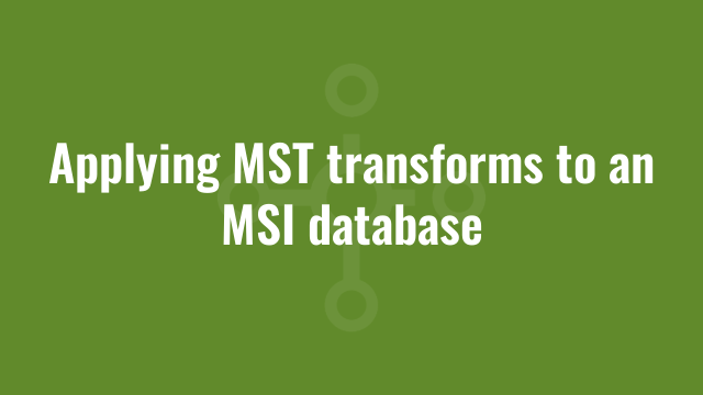 Applying MST transforms to an MSI database | Alkane