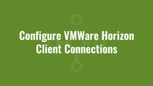 Configure VMWare Horizon Client Connections | Alkane