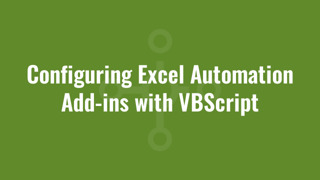 Configuring Excel Automation Add Ins With Vbscript Alkane