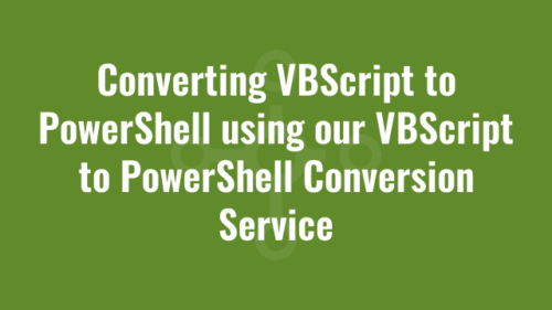 Converting Vbscript To Powershell Using Our Vbscript To Powershell