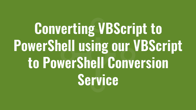 Converting Vbscript To Powershell Using Our Vbscript To Powershell Conversion Service Alkane