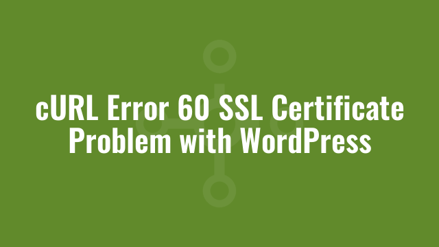Curl Error 60 Ssl Certificate Problem With Wordpress Alkane