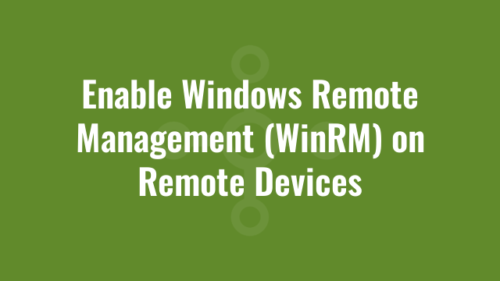 Enable Windows Remote Management (WinRM) on Remote Devices | Alkane