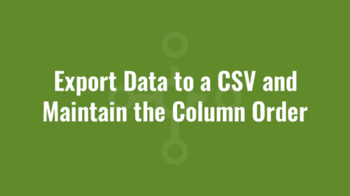 Export Data to a CSV and Maintain the Column Order | Alkane