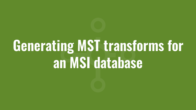 Generating Mst Transforms For An Msi Database Alkane