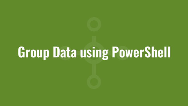 Group Data using PowerShell | Alkane