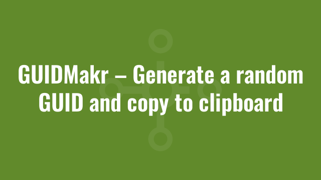GUIDMakr - Generate a random GUID and copy to clipboard | Alkane