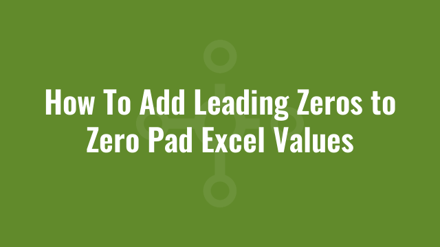 How To Add Leading Zeros to Zero Pad Excel Values | Alkane