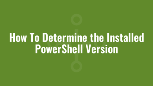 How To Determine the Installed PowerShell Version | Alkane
