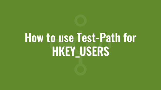 How To Use Test Path For Hkeyusers Alkane
