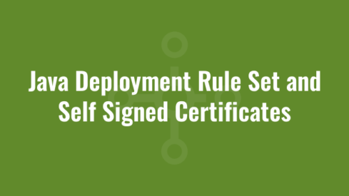 Java Deployment Rule Set And Self Signed Certificates Alkane