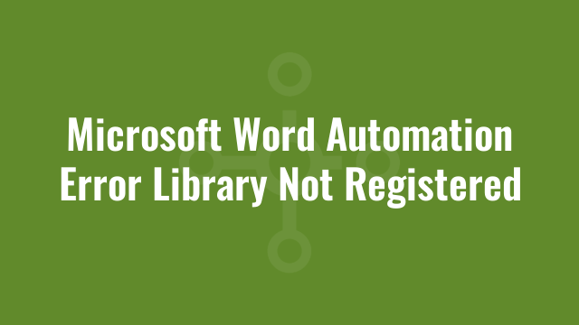 Microsoft Word Automation Error Library Not Registered | Alkane