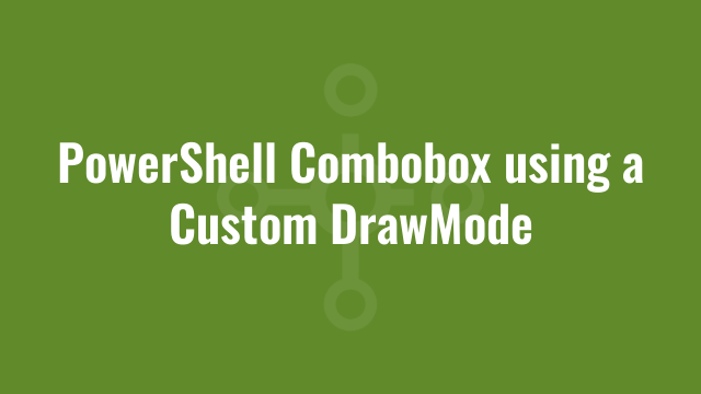 PowerShell Combobox using a Custom DrawMode | Alkane