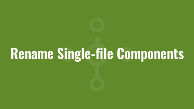 Rename Single-file Components | Alkane
