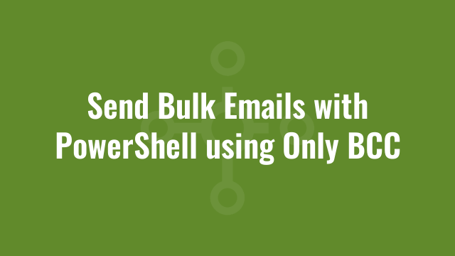 Send Bulk Emails With Powershell Using Only Bcc Alkane