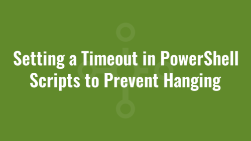 Setting a Timeout in PowerShell Scripts to Prevent Hanging | Alkane