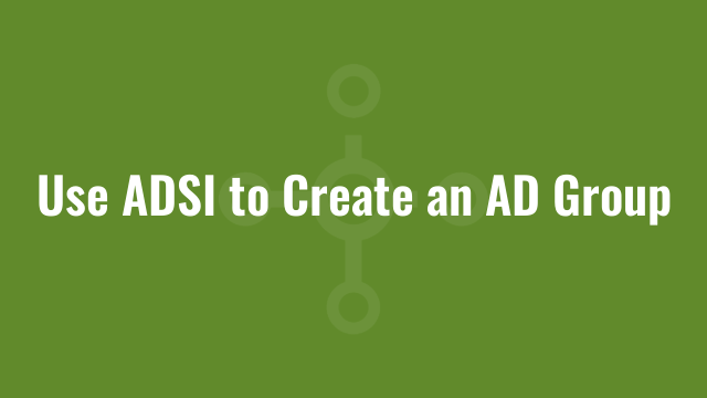Use ADSI to Create an AD Group | Alkane