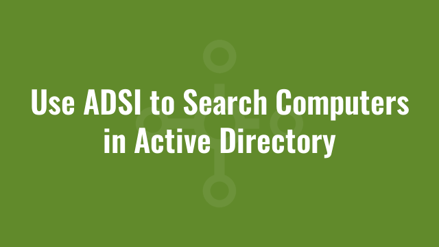 Use ADSI to Search Computers in Active Directory | Alkane