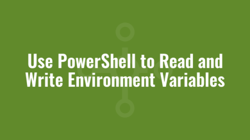 Use PowerShell to Read and Write Environment Variables | Alkane