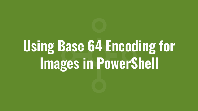 Using Base 64 Encoding For Images In Powershell Alkane