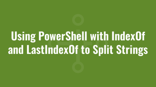Using Powershell With Indexof And Lastindexof To Split Strings Alkane