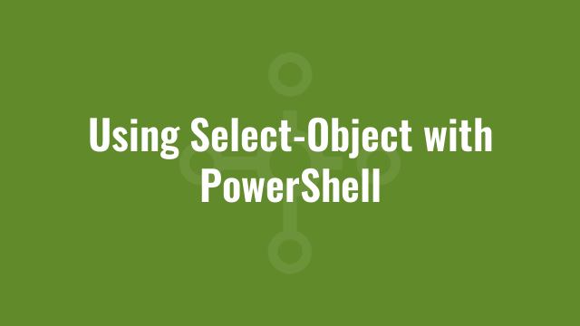 Using Select-Object with PowerShell | Alkane