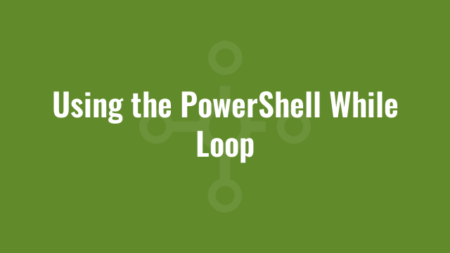 Using The Powershell While Loop Alkane