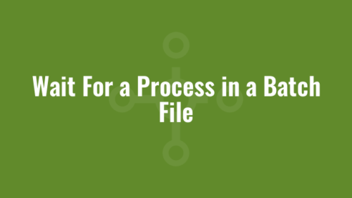 Wait For a Process in a Batch File | Alkane