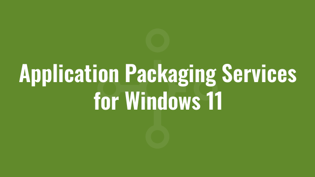 Application Packaging Services for Windows 11 | Alkane