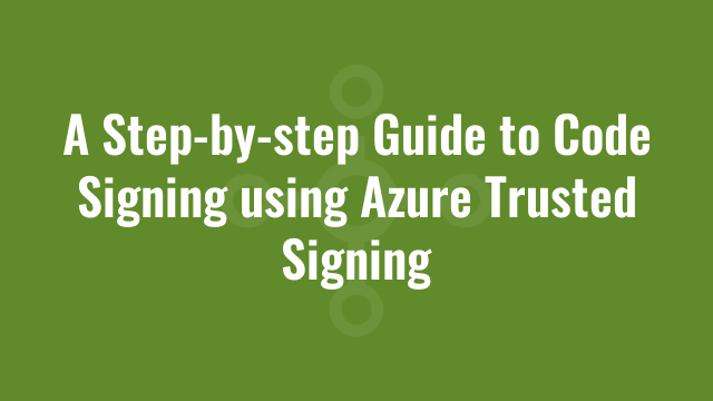 A Step By Step Guide To Code Signing Using Azure Trusted Signing Alkane